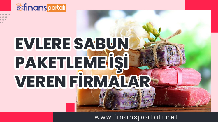 Evlere Sabun Paketleme İşi Veren Firmalar Telefon Numaraları (GÜNCEL-2023)
